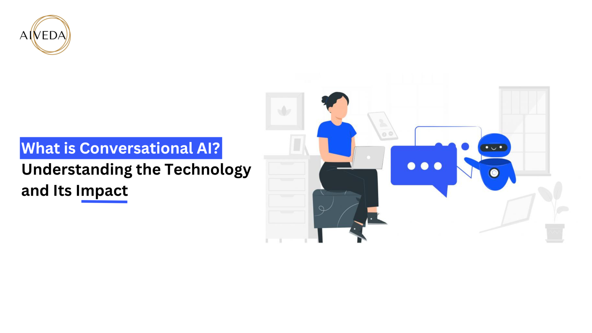 What is Conversational AI? Technology and Its Impact - AIVeda