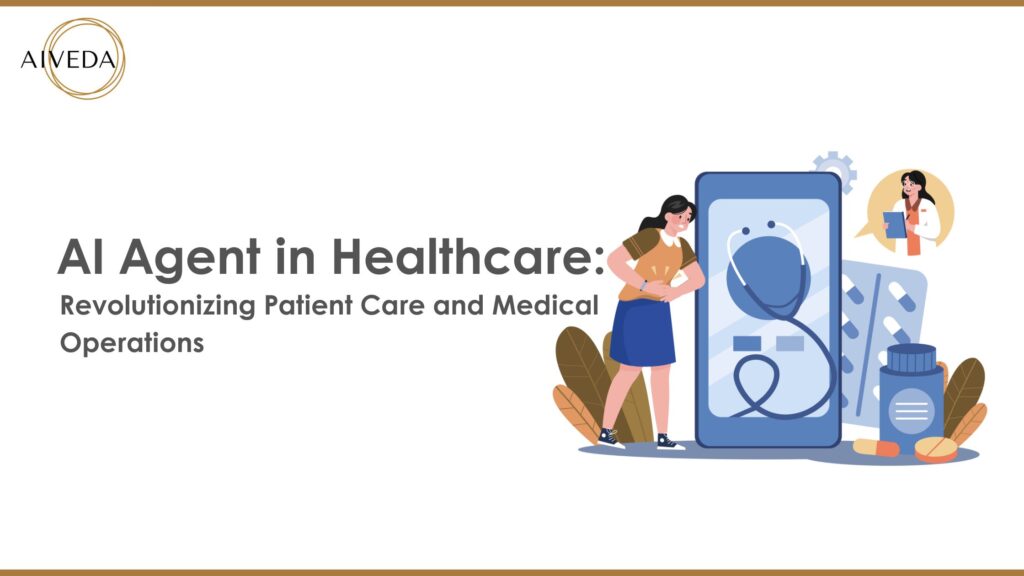AI Agent in Healthcare: Transforming Patient Care and Medical Operations